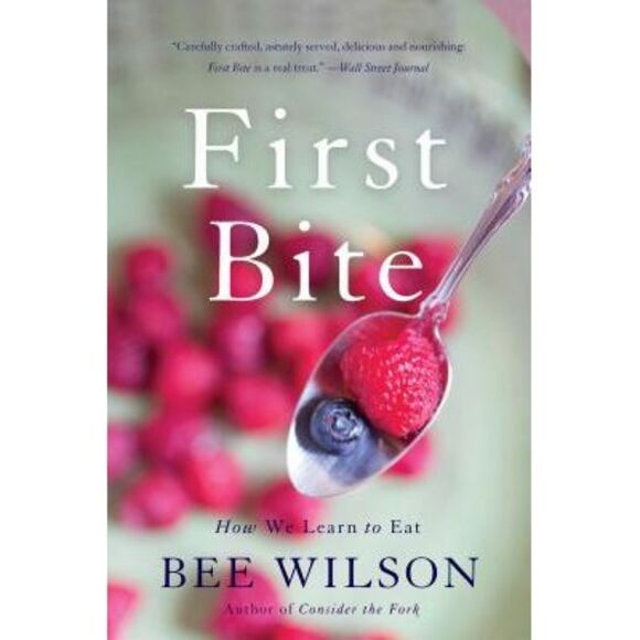 Bee Wilson | Other | First Bite How We Learn To Eat Bee Wilson | Poshmark